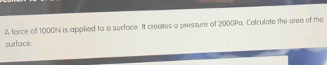 Solved: A force of 1000N is applied to a surface. It creates a pressure ...
