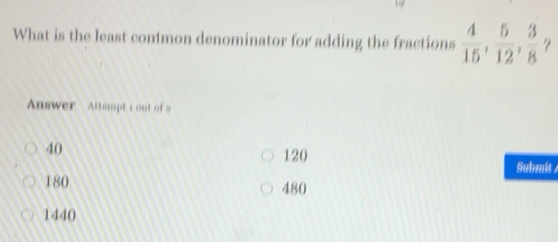 Solved: What is the least common denominator for adding the fractions 4 ...