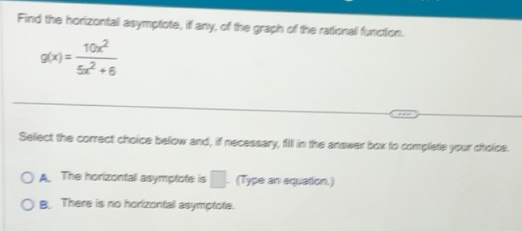 Solved: Find the horizontal asymptote, if any, of the graph of the ...