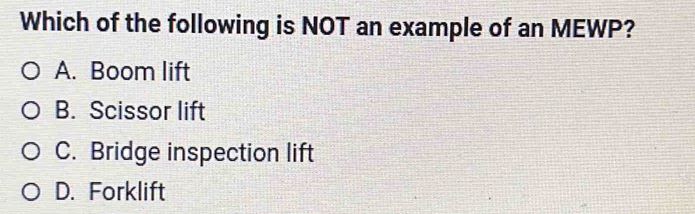 Solved: Which of the following is NOT an example of an MEWP? A. Boom ...