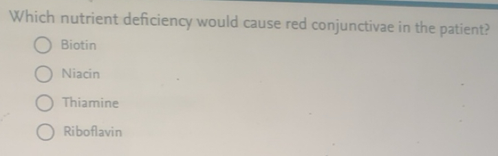 Solved: Which nutrient defciency would cause red conjunctivae in the ...