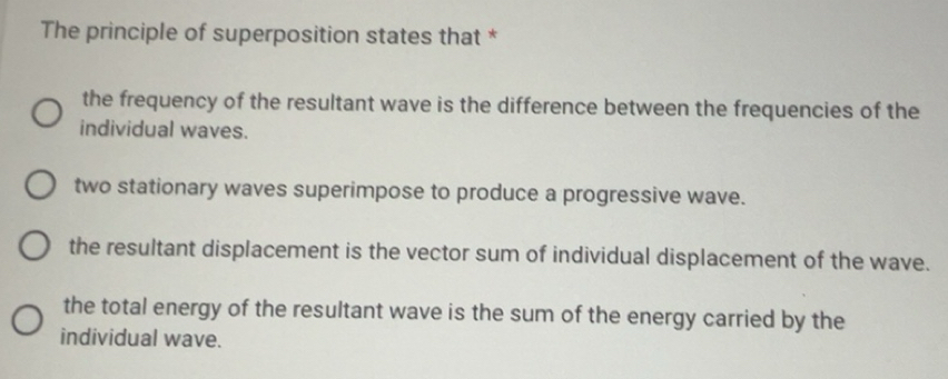 Selesai:The principle of superposition states that * the frequency of ...