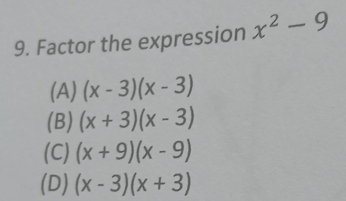 Solved: Factor the expression x^2-9 (A) (x-3)(x-3) (B) (x+3)(x-3) (C) (x+9)(x-9) (D) (x-3)(x+3 ...