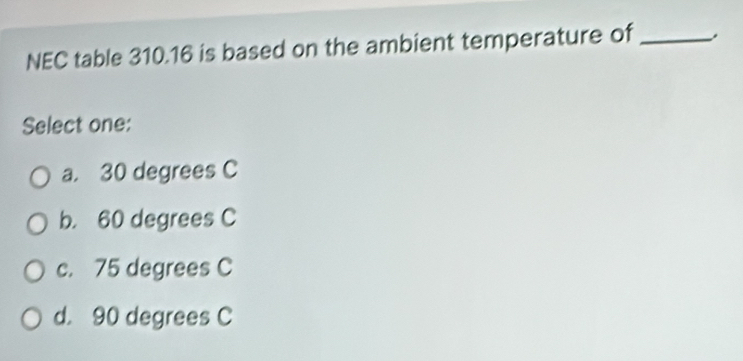 Solved: NEC table 310.16 is based on the ambient temperature of_ Select ...