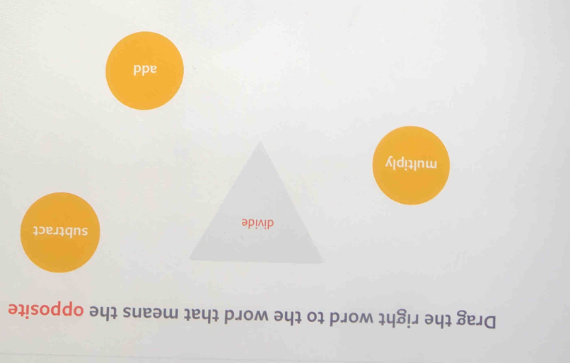 Solved: Drag the right word to the word that means the opposite divide ...