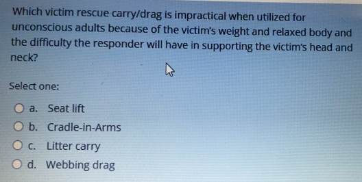 Solved: Which victim rescue carry/drag is impractical when utilized for ...
