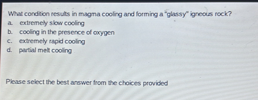 Solved: What condition results in magma cooling and forming a “glassy ...