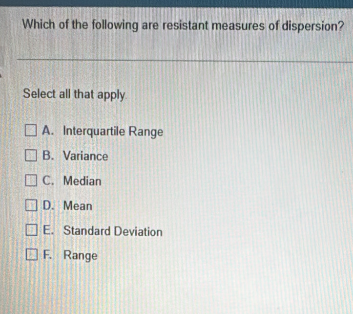 Solved: Which of the following are resistant measures of dispersion ...