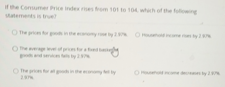 Solved: If the Consumer Price Index rises from 101 to 104, which of the ...