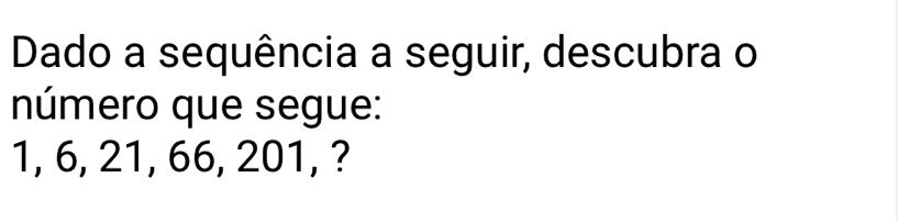Resolvido:Dado a sequência a seguir, descubra o número que segue: 1, 6 ...