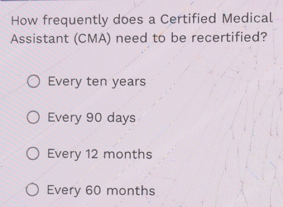 Solved: How frequently does a Certified Medical Assistant (CMA) need to ...