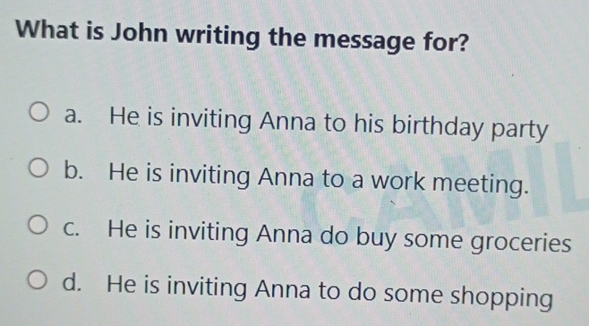 Resuelto:What is John writing the message for? a. He is inviting Anna ...