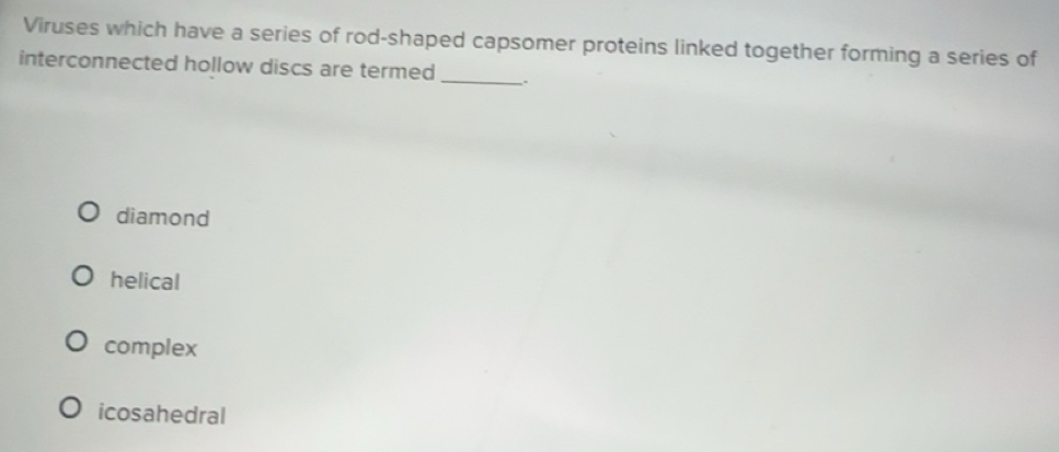 Solved: Viruses which have a series of rod-shaped capsomer proteins ...