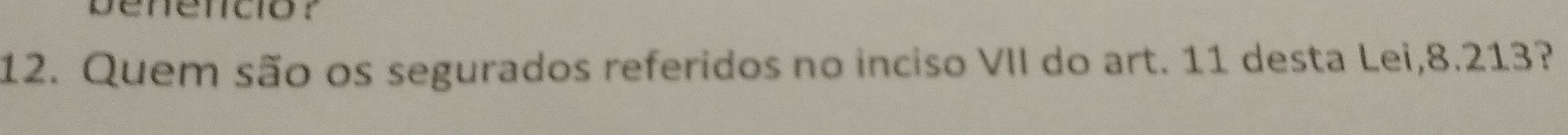Resolvido:benenicio? 12. Quem são os segurados referidos no inciso VII ...