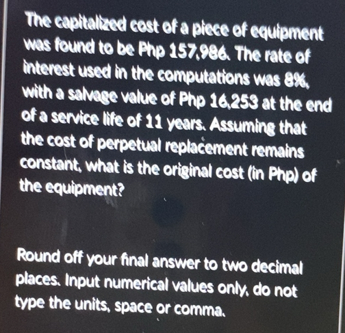 Solved: The capitalized cost of a piece of equipment was found to be ...
