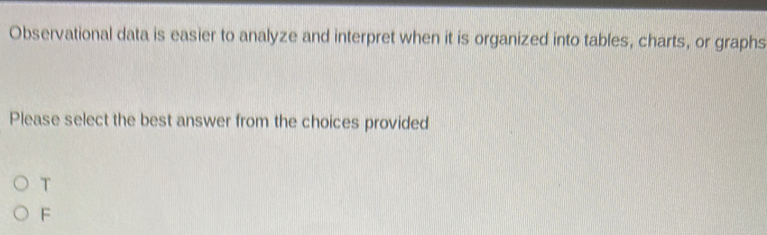 Solved: Observational data is easier to analyze and interpret when it is organized into tables ...