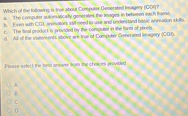 Solved: Which of the following is true about Computer Generated Imagery ...