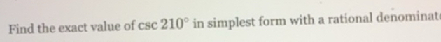 Solved: Find the exact value of csc 210° in simplest form with a ...