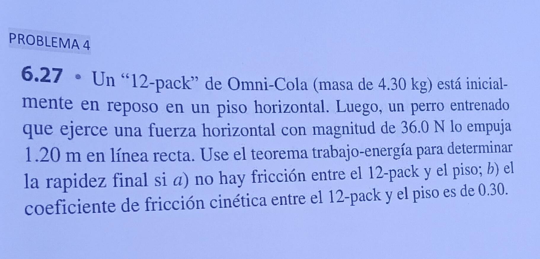 Resuelto:PROBLEMA 4 6.27 • Un “ 12 -pack” de Omni-Cola (masa de 4.30 kg ...