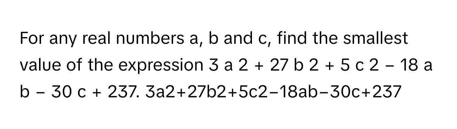 Solved: For any real numbers a, b and c, find the smallest value of the expression 3 a 2 + [Math]