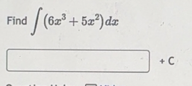 Solved: Find ∈t (6x^3+5x^2)dx +C [Math]