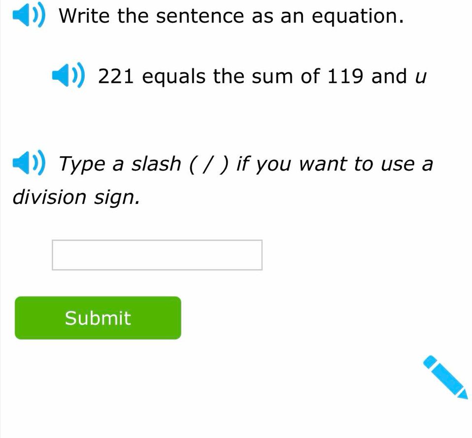 Solved: Write the sentence as an equation. 221 equals the sum of 119 ...