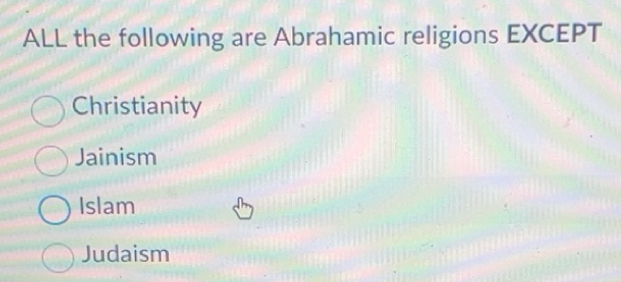 Solved: ALL the following are Abrahamic religions EXCEPT Christianity ...