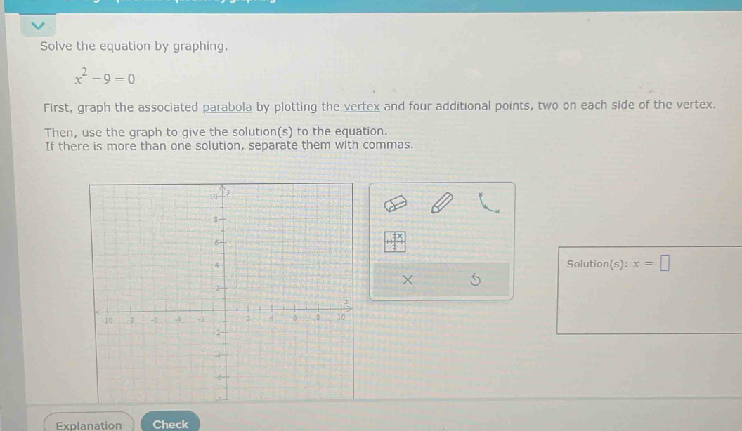 Solved: Solve the equation by graphing. x^2-9=0 First, graph the ...