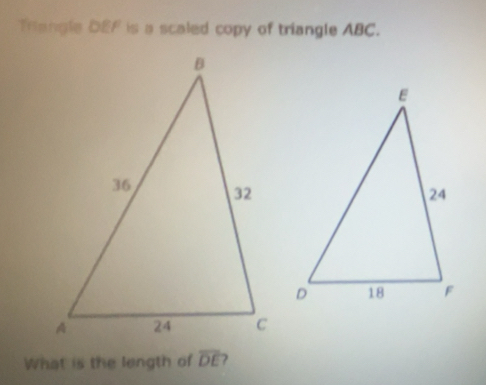 Solved: Triangle DEF is a scaled copy of triangle ABC. What is the ...