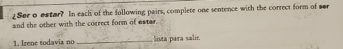 Solved: ¿Ser o estar? In each of the following pairs, complete one sentence with the correct ...