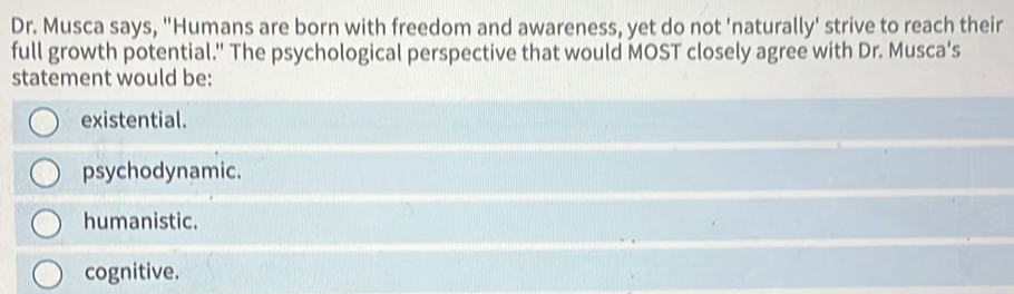 Solved: Dr. Musca says, "Humans are born with freedom and awareness ...