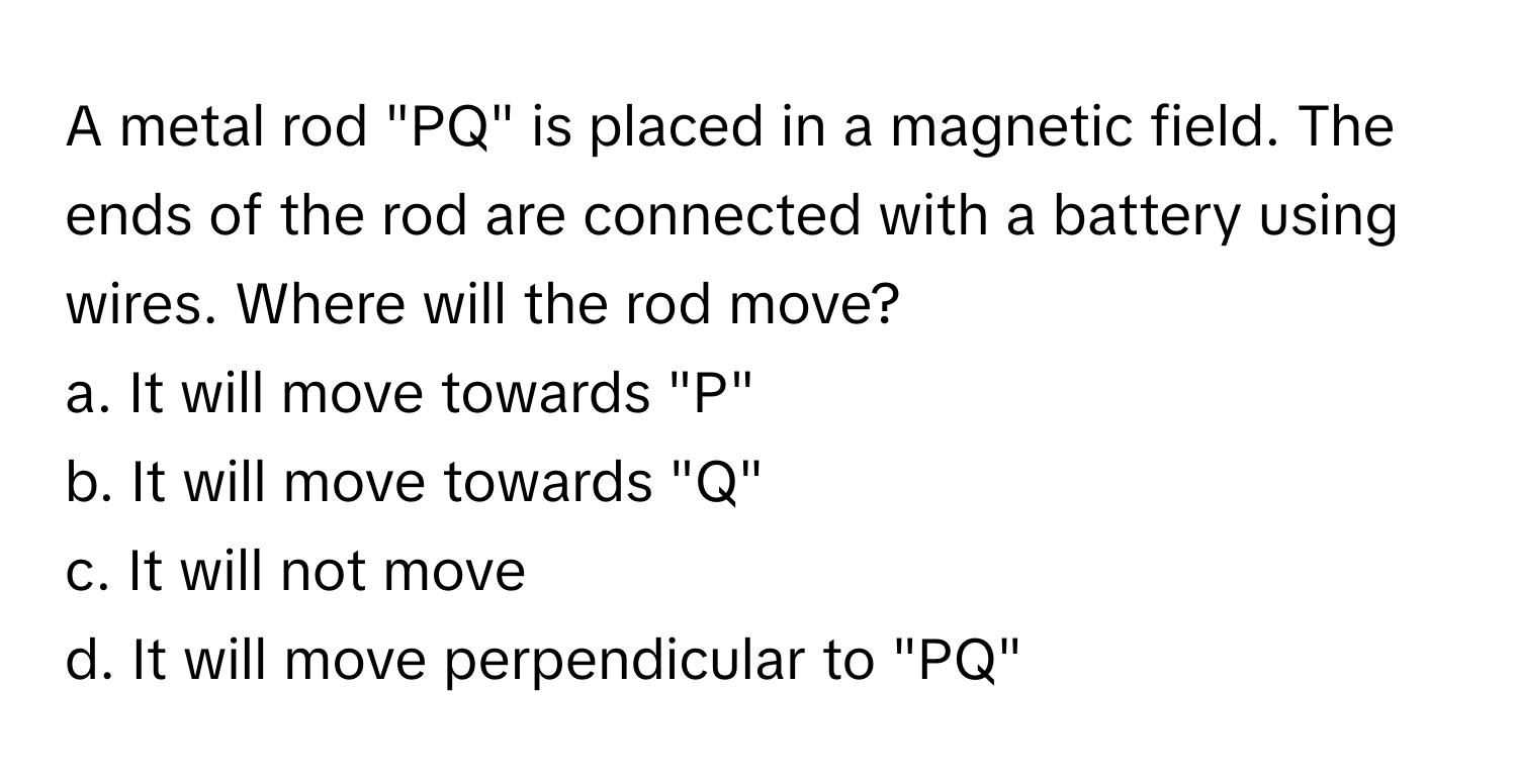 Solved: A metal rod "PQ" is placed in a magnetic field. The ends of the ...