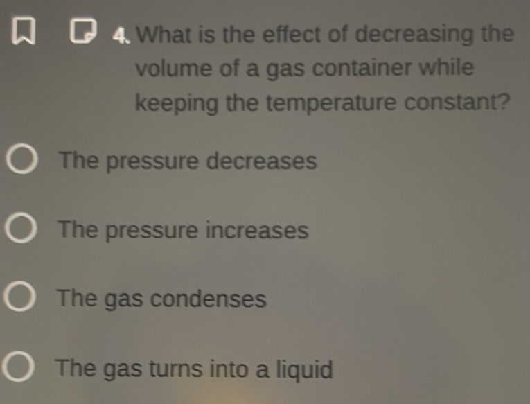 Solved: What is the effect of decreasing the volume of a gas container ...
