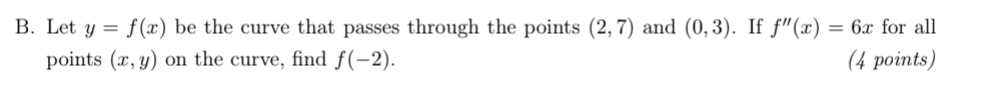 Solved: Let y=f(x) be the curve that passes through the points (2,7) and (0,3). If f''(x)=6x for ...