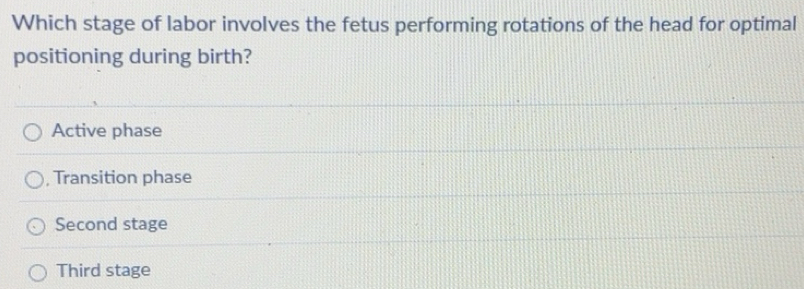 Solved: Which stage of labor involves the fetus performing rotations of ...