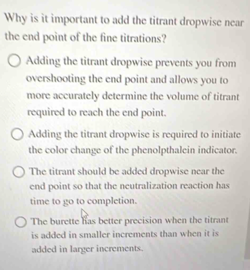 Solved: Why is it important to add the titrant dropwise near the end ...