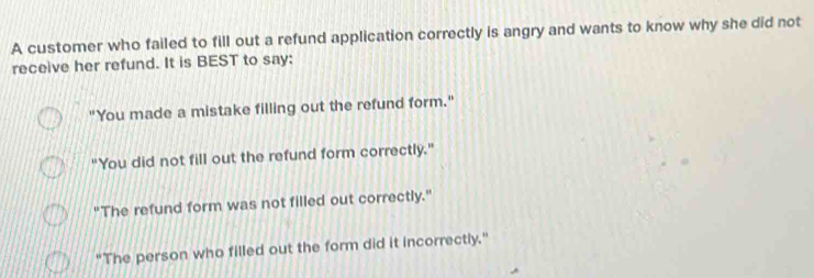 Solved: A customer who failed to fill out a refund application ...