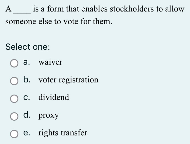 Solved: A is a form that enables stockholders to allow _ someone else ...