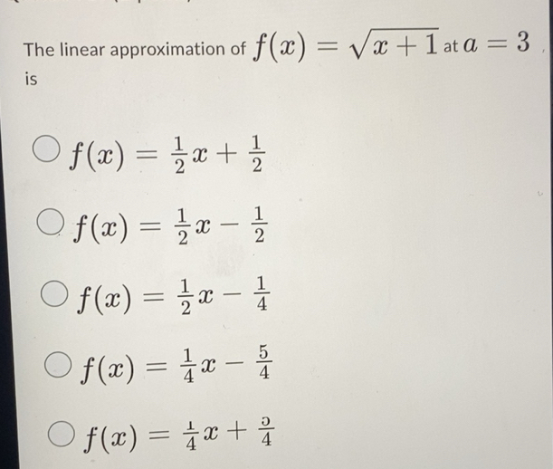 Solved: The linear approximation of f(x)=sqrt(x+1) at a=3 is f(x)= 1/2 ...
