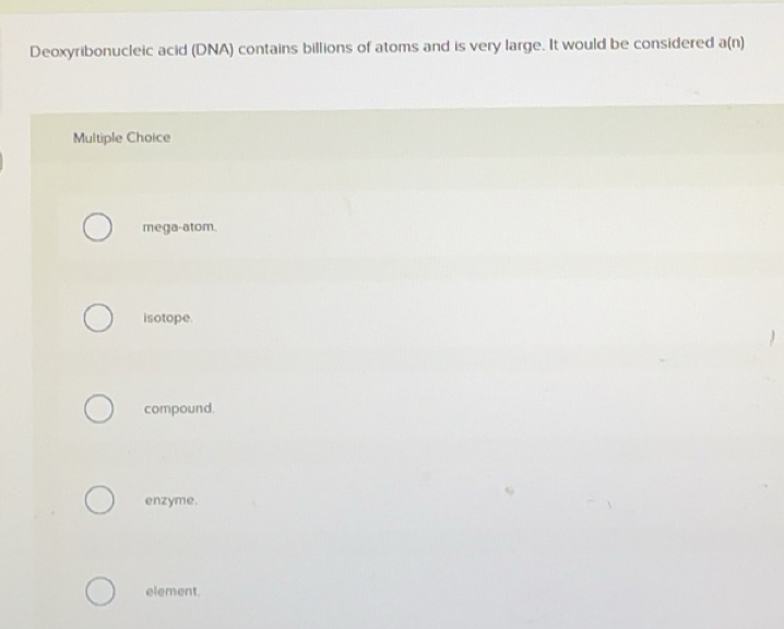 Solved: Deoxyribonucleic acid (DNA) contains billions of atoms and is ...