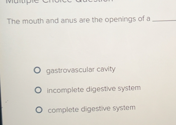Solved: Multipie The mouth and anus are the openings of a ...