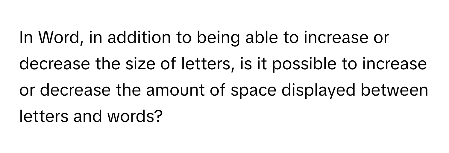 Solved: In Word, in addition to being able to increase or decrease the ...