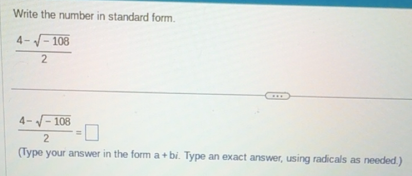 Solved: Write the number in standard form. (4-sqrt(-108))/2 (4-sqrt ...