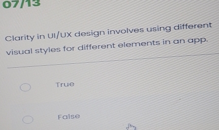 Solved: 07/13 Clarity in UI/UX design involves using different visual styles for different ...
