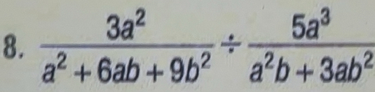 Resuelto: 3a^2/a^2+6ab+9b^2 / 5a^3/a^2b+3ab^2