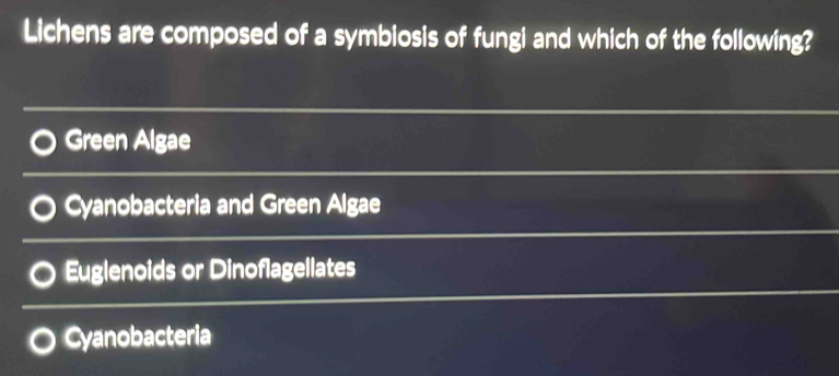 Solved: Lichens are composed of a symbiosis of fungi and which of the ...