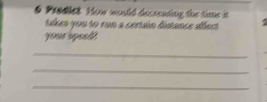 Solved: Predict How would decreating the time in takes you to run a ...