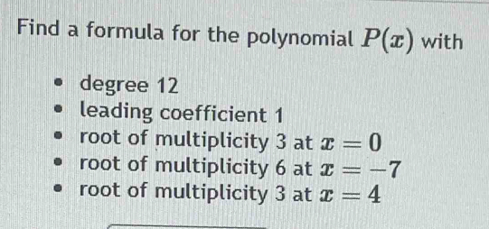 Solved: Find a formula for the polynomial P(x) with degree 12 leading ...