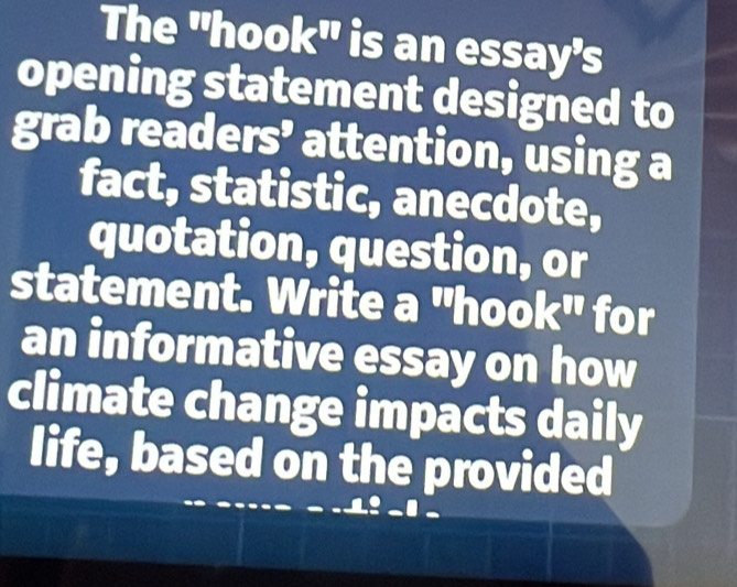 Solved: The "hook" is an essay's opening statement designed to grab ...