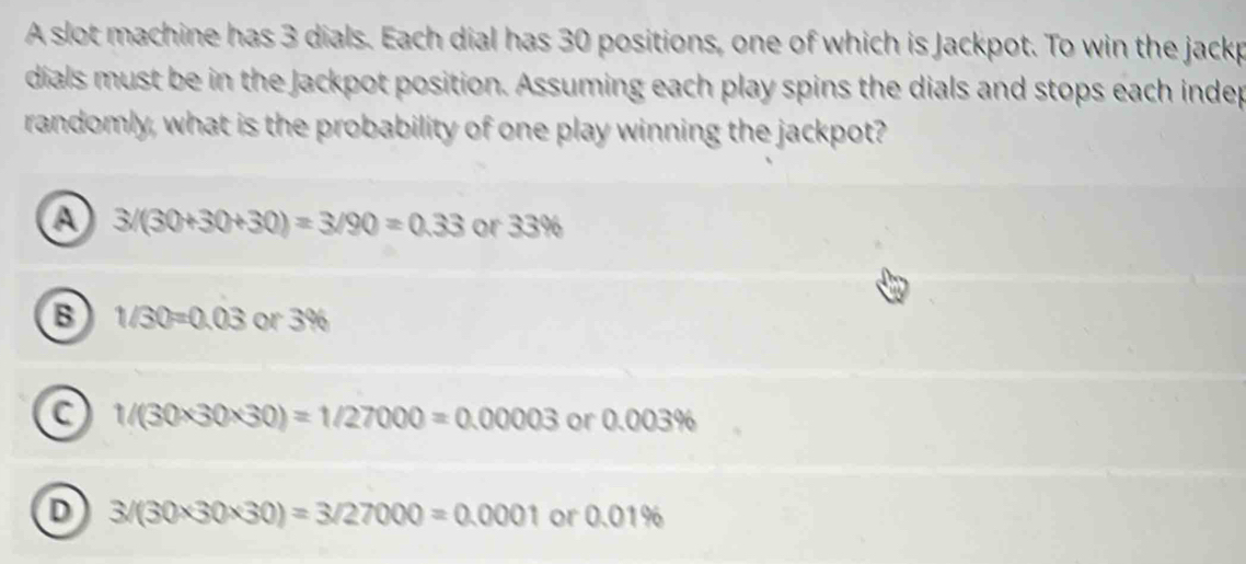 Solved: A slot machine has 3 dials. Each dial has 30 positions, one of ...